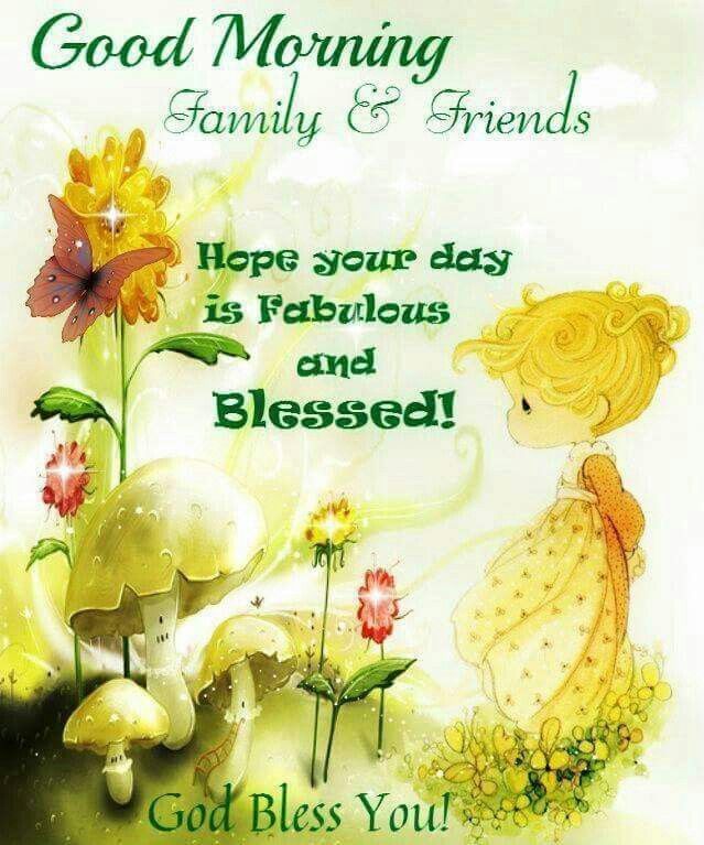 Good Morning Family And Friends, Hope Your Day Is Fabulous And Blessed ...
