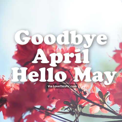 Goodbye April, Hello May Pictures, Photos, and Images for Facebook ...