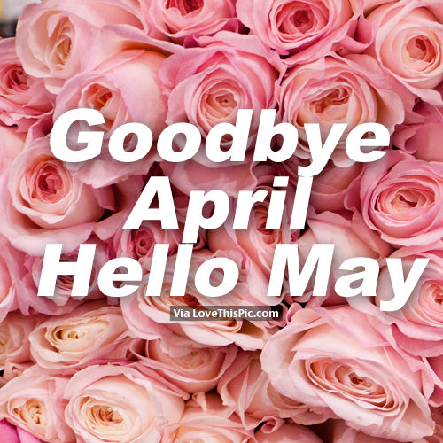 Goodbye April, Hello May Pictures, Photos, and Images for Facebook ...