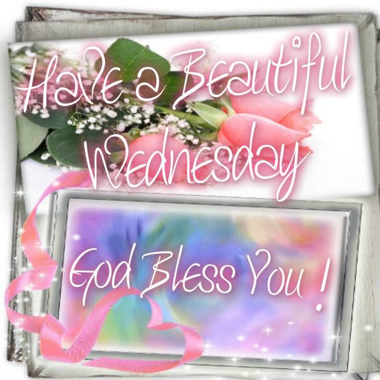 Have A Beautiful Wednesday God Bless You Pictures, Photos, and Images ...