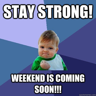 Stay Strong! Weekend Is Coming Soon!!! Pictures, Photos, and Images for ...