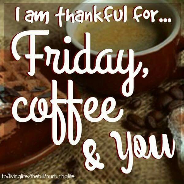 I Am Thankful For Friday Coffee And You Pictures, Photos, and Images ...
