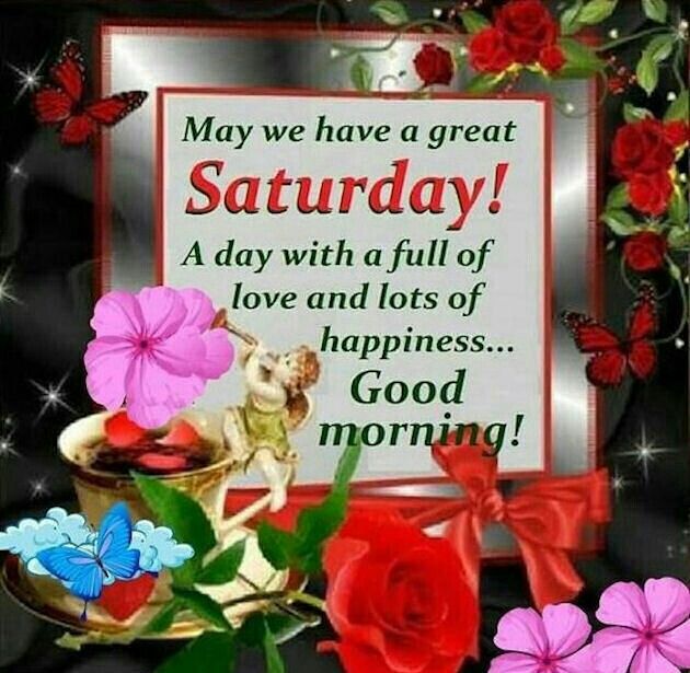 May We Have A Great Saturday! Good Morning Pictures, Photos, and Images ...