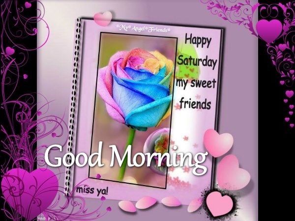 Happy Saturday My Sweet Friends Good Morning Pictures, Photos, and ...