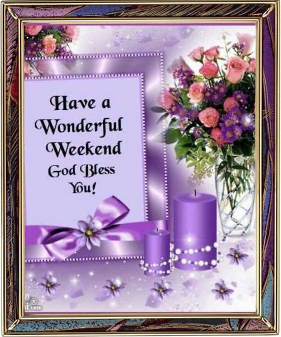 Have A Wonderful Weekend, God Bless You! Pictures, Photos, and Images ...