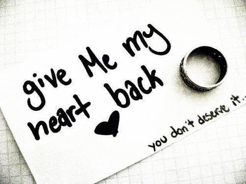 Give Me My Heart Back You Don't Deserve It Pictures, Photos, and Images ...