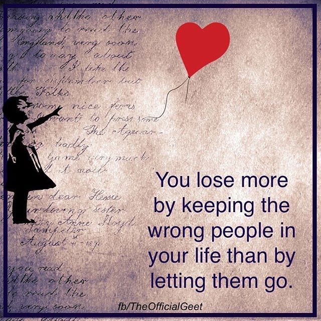 You Lose More By Keeping The Wrong People In Your Life Than By Letting ...