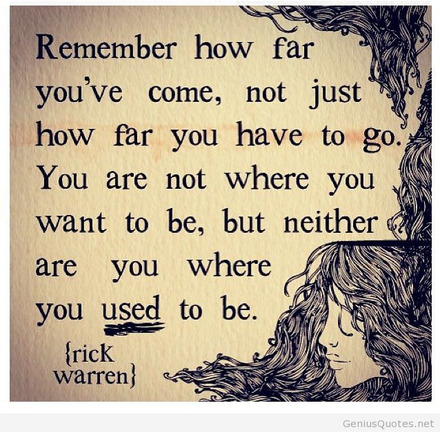 Remember How Far You've Come, Not Just How Far You Have To Go Pictures ...