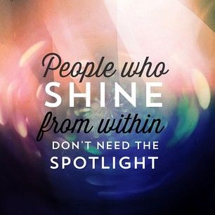 People Who Shine From Within Don't Need The Spotlight Pictures, Photos ...