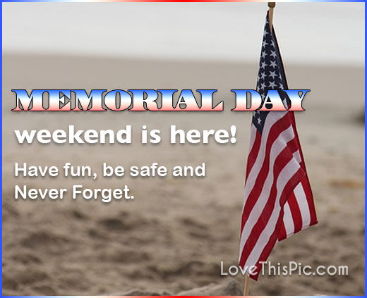Memorial Day Weekend Is Here Pictures, Photos, and Images for Facebook ...