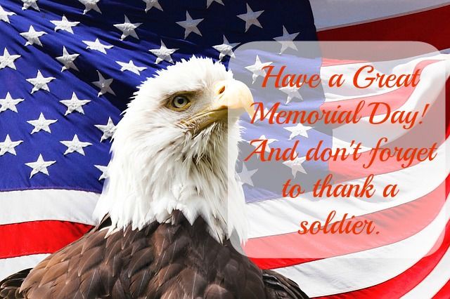 Have A Great Memorial Day And Don't Forget To Thank A Solidier Pictures ...