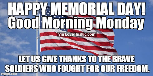 Happy Memorial Day, Good Morning Monday Pictures, Photos, and Images ...