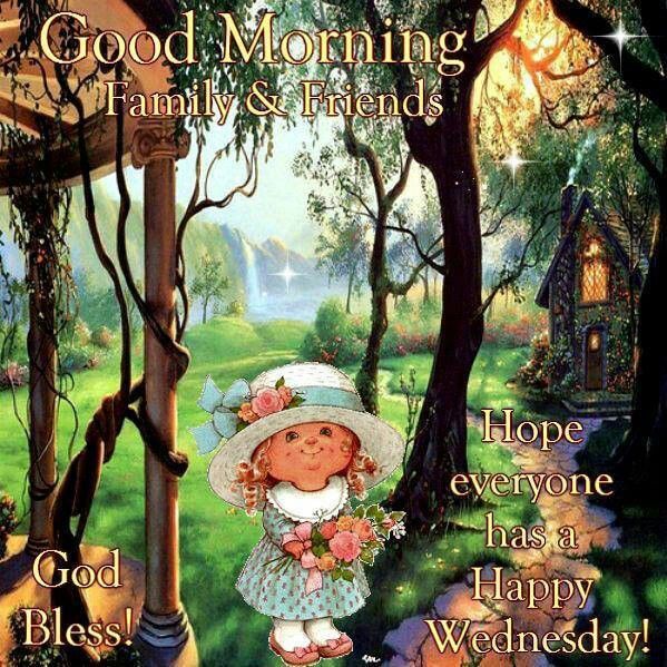 Good Morning Family And Friends, Hope Everyone Has A Happy Wednesday ...