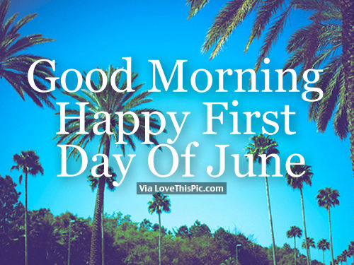 Good Morning Happy First Day Of June Pictures, Photos, and Images for ...