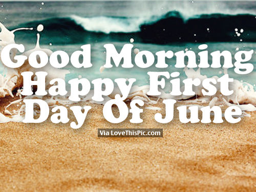 Good Morning Happy First Day Of June Pictures, Photos, and Images for ...