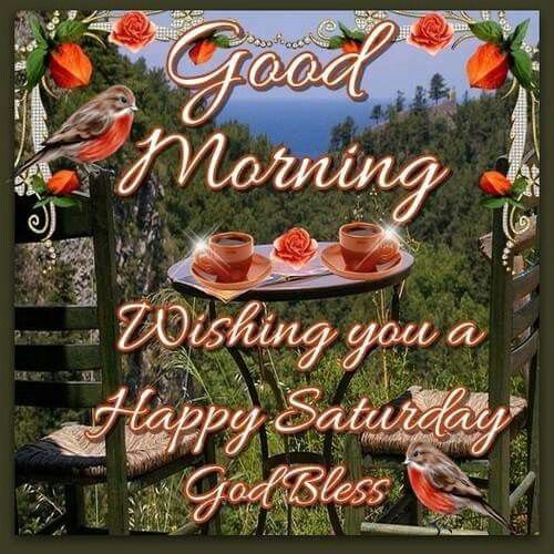 Good Morning, Wishing You A Happy Saturday. God Bless Pictures, Photos ...