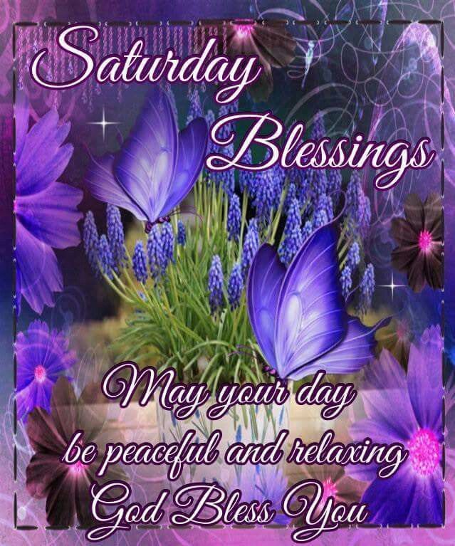 Saturday Blessings, May Your Day Be Peaceful And Relaxing. God Bless ...