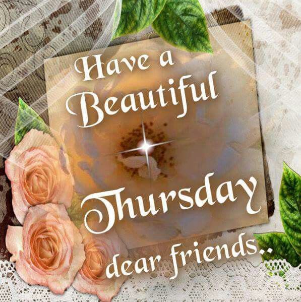 Have A Beautiful Thursday Dear Friends Pictures, Photos, and Images for ...