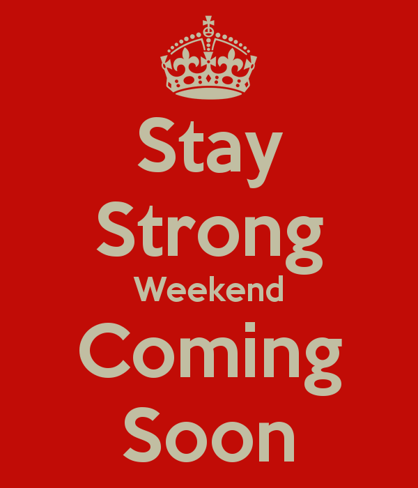 Stay Strong, Weekend Coming Soon Pictures, Photos, and Images for ...