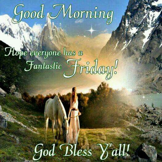 Good Morning, Hope Everyone Has A Fantastic Friday Pictures, Photos ...