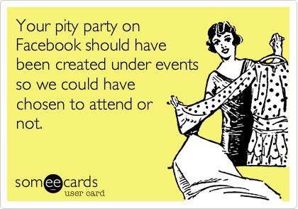 Pity Party Pictures, Photos, and Images for Facebook, Tumblr, Pinterest ...