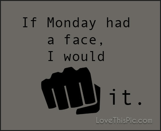 If Monday Had A Face Pictures, Photos, and Images for Facebook, Tumblr ...