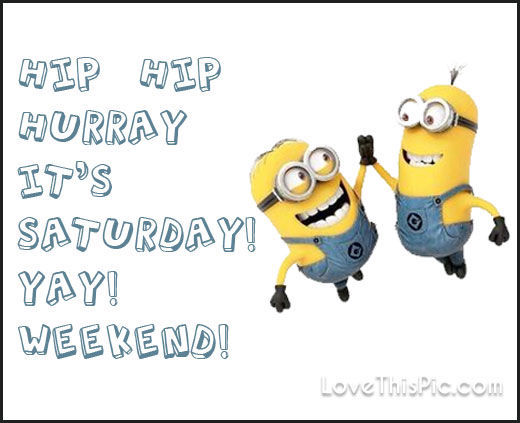 Hip Hip Hooray Its Saturday Minion Quote Pictures, Photos, and Images ...