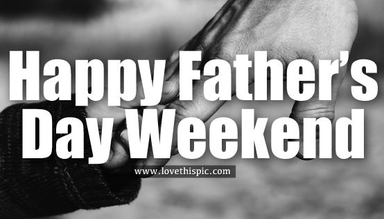 Happy Father's Day Weekend Pictures, Photos, and Images for Facebook ...