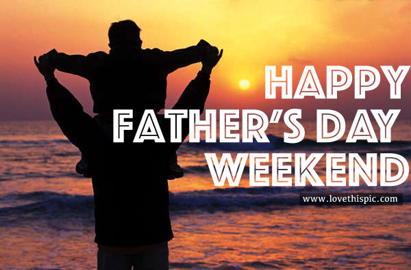 Happy Father's Day Weekend Pictures, Photos, and Images for Facebook ...