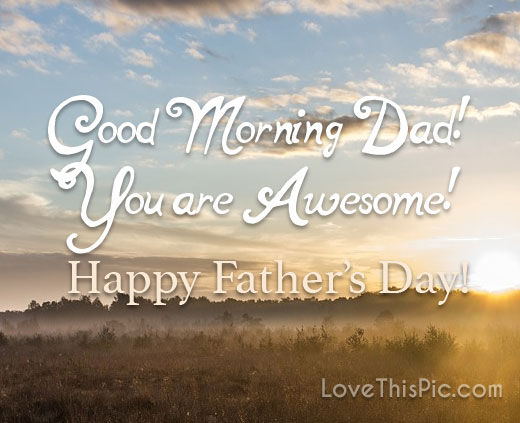 Good Morning Dad Happy Father's Day Pictures, Photos, and Images for ...