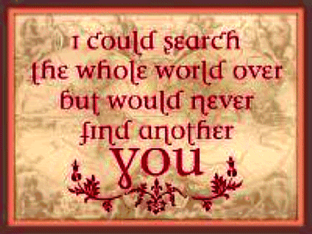 I Could Search The Whole World Over But Would Never Find Another You ...