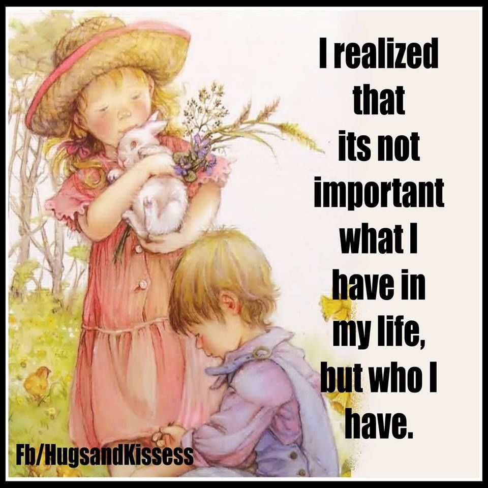 I Realized It's Who I Have In My Life That Is Important Pictures ...