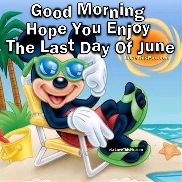 Good Morning Hope You Enjoy The Last Day Of June Pictures, Photos, and ...