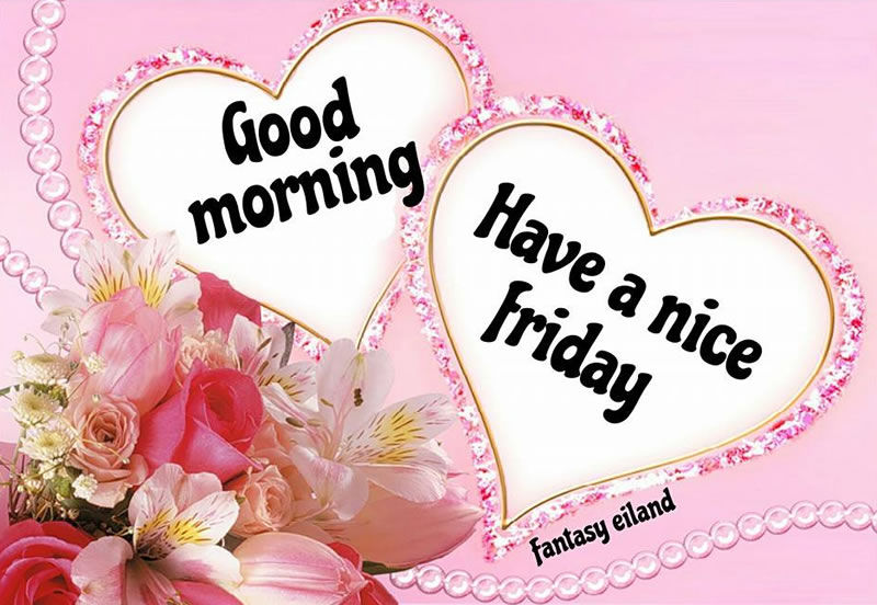 Good Morning Have A Nice Friday Pictures, Photos, and Images for ...