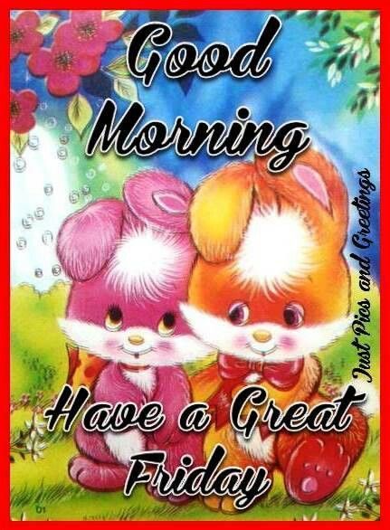 Good Morning Have A Great Friday Pictures, Photos, and Images for ...