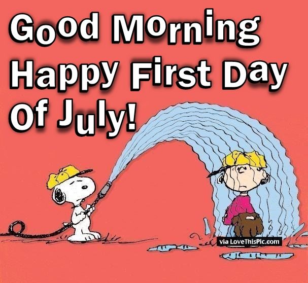 Happy First Day Of July Good Morning Pictures, Photos, and Images for ...