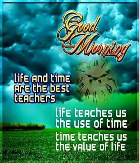 Good Morning Life And Time Are Our Best Teachers Pictures, Photos, and ...