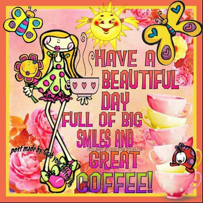 Have A Beautiful Day Full Of Smiles And Great Coffee! Pictures, Photos ...
