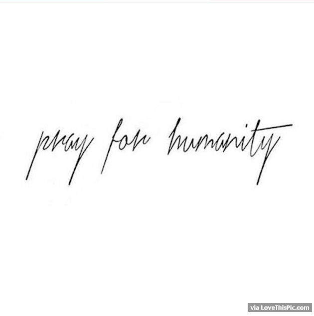 Pray For Humanity Pictures, Photos, and Images for Facebook, Tumblr ...