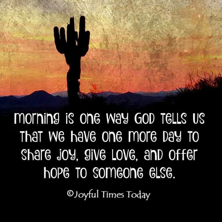 Morning Is One Way God Tells Us That We Have One More Day To Share Joy ...