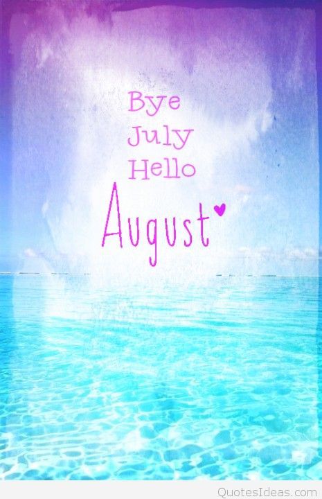 Bye July, Hello August Pictures, Photos, and Images for Facebook ...