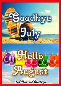 Goodbye July, Hello August Pictures, Photos, and Images for Facebook ...