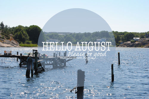 Hello August, Please Be Good Pictures, Photos, and Images for Facebook ...