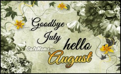 Goodbye July, Hello August Pictures, Photos, and Images for Facebook ...