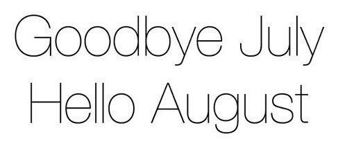 Goodbye July, Hello August Pictures, Photos, and Images for Facebook ...