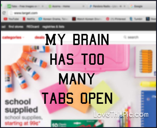Too Many Tabs Pictures, Photos, and Images for Facebook, Tumblr ...