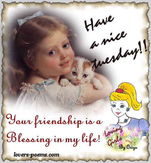 Have A Nice Tuesday!! Your Friendship Is A Blessing In My Life Pictures ...