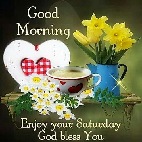 Good Morning, Enjoy Your Saturday, God Bless Pictures, Photos, and ...