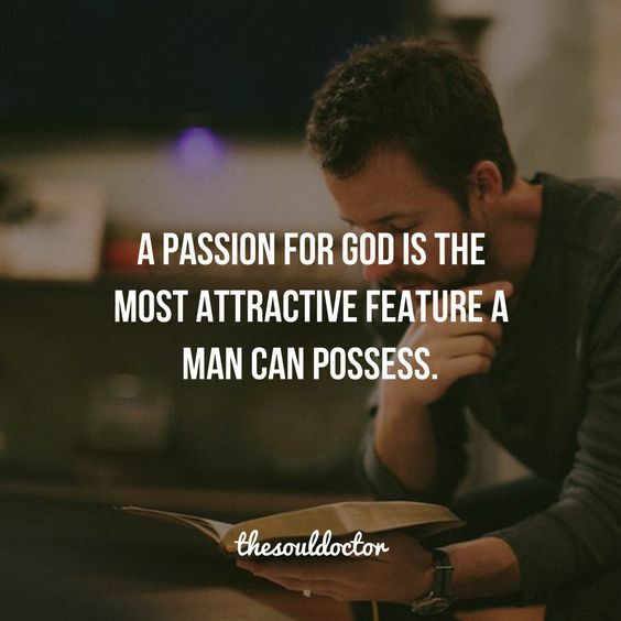 A Passion For God Is The Most Attractive Feature A Man Can Possess ...