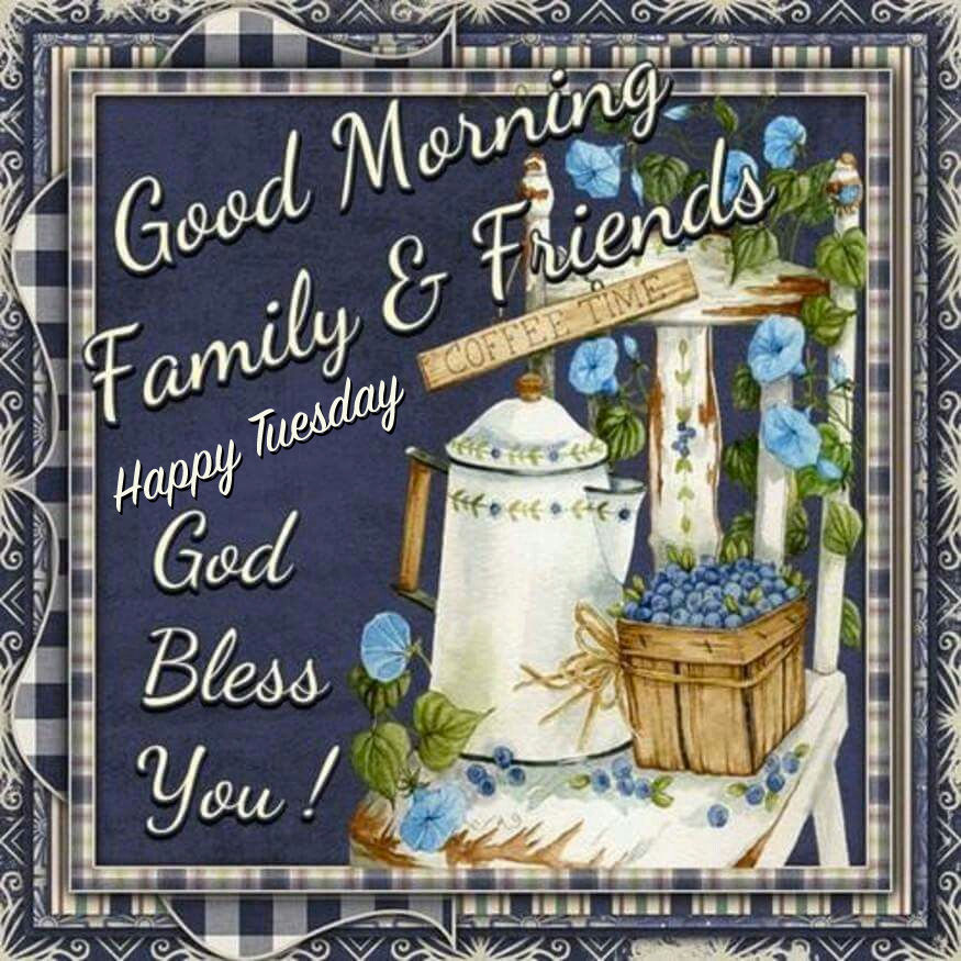 Good Morning Family & Friends, Happy Tuesday Pictures, Photos, and ...